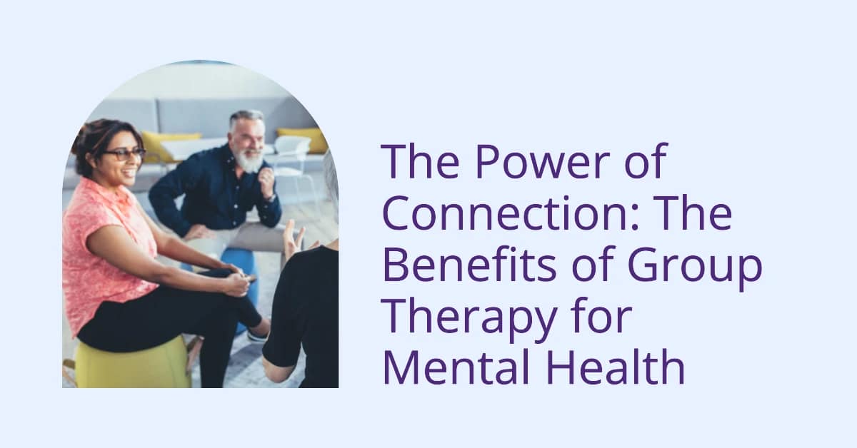 The Power of Connection: The Benefits of Group Therapy for Mental ...